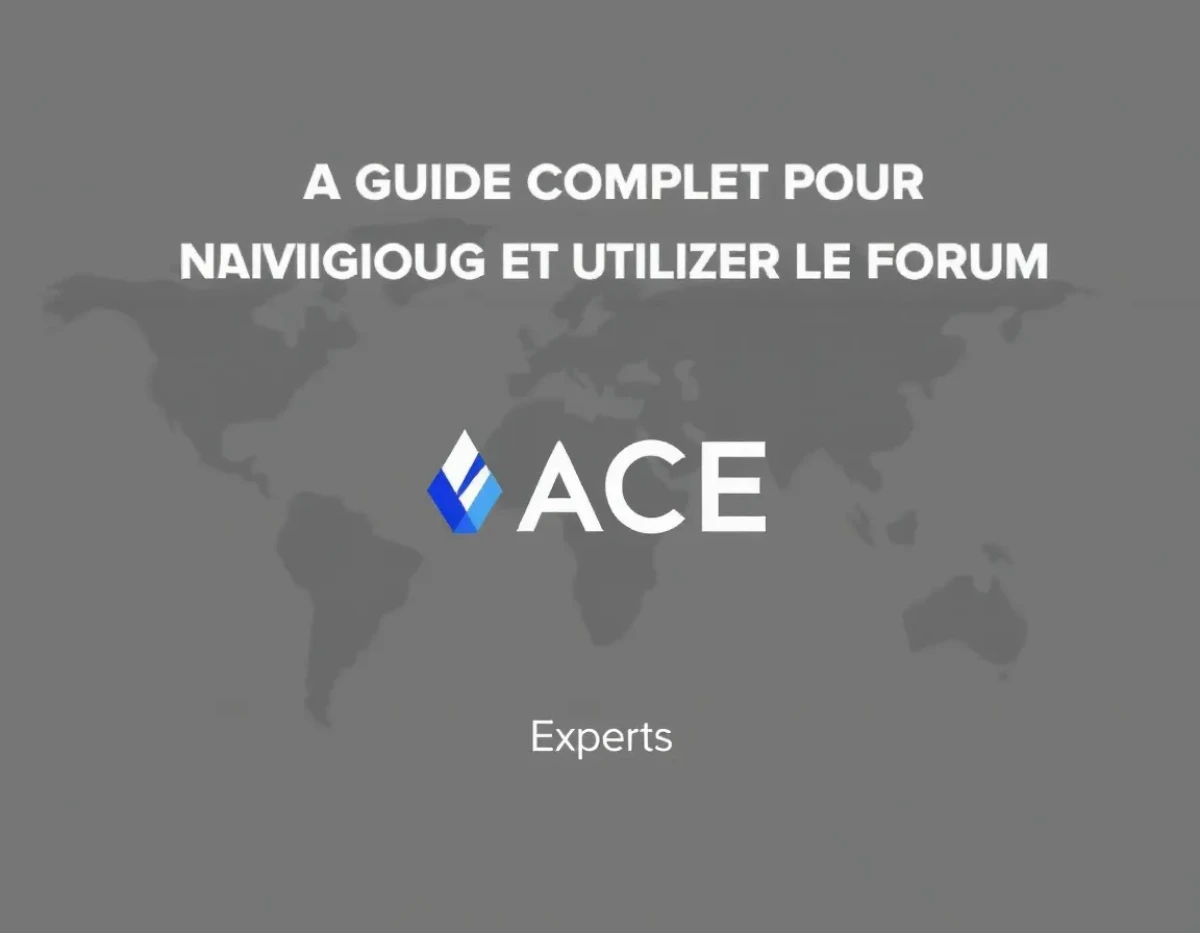 Guide Complet pour Naviguer et Utiliser le Forum ACE comme un Expert ...